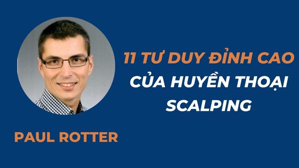 11 tư duy đỉnh cao của huyền thoại scalping Paul Rotter - VnRebates